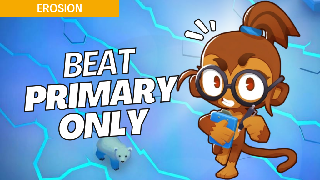 Erosion Primary Only Strategy - Bloons TD 6 Strategy Guides