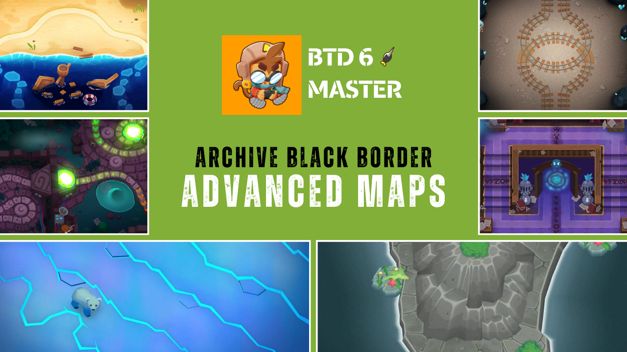 Achieve Black Border on Advanced Maps – BTD6 - Bloons TD 6 Strategy Guides