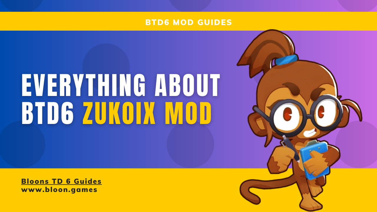 Zukoix BTD6 Mods: Top Mods and Their Features - BTD6 Strategy Guide